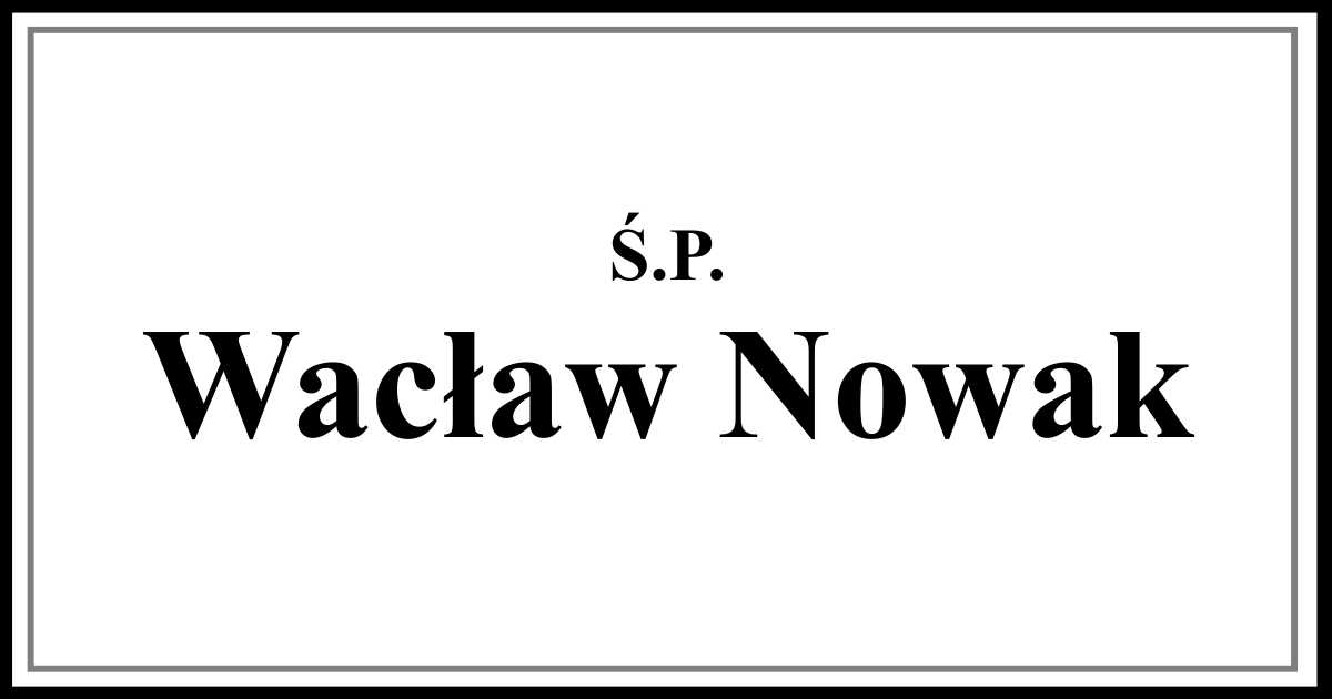 Nie żyje Wacław Nowak